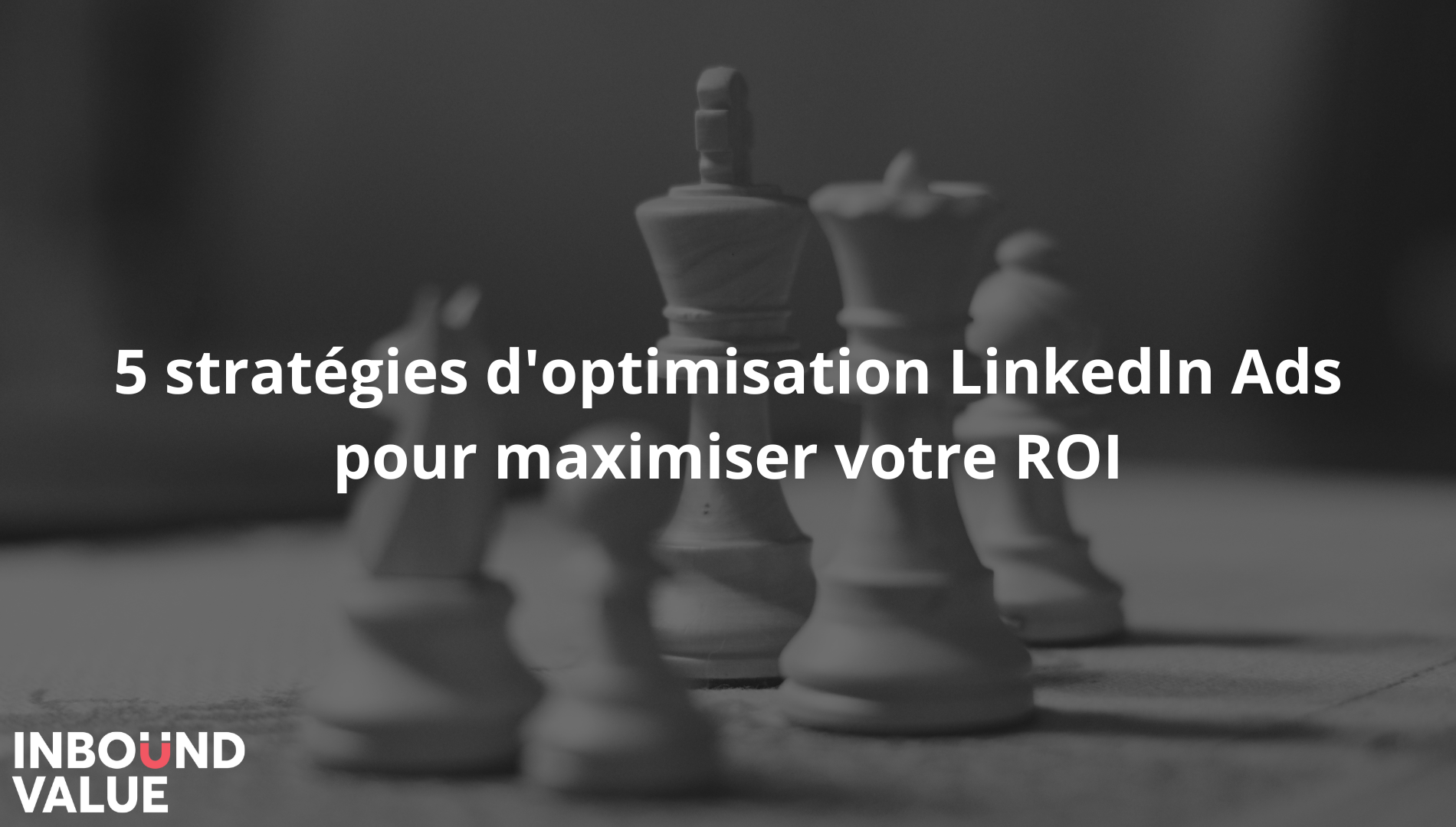 5 stratégies d'optimisation pour maximiser votre ROI sur LinkedIn Ads